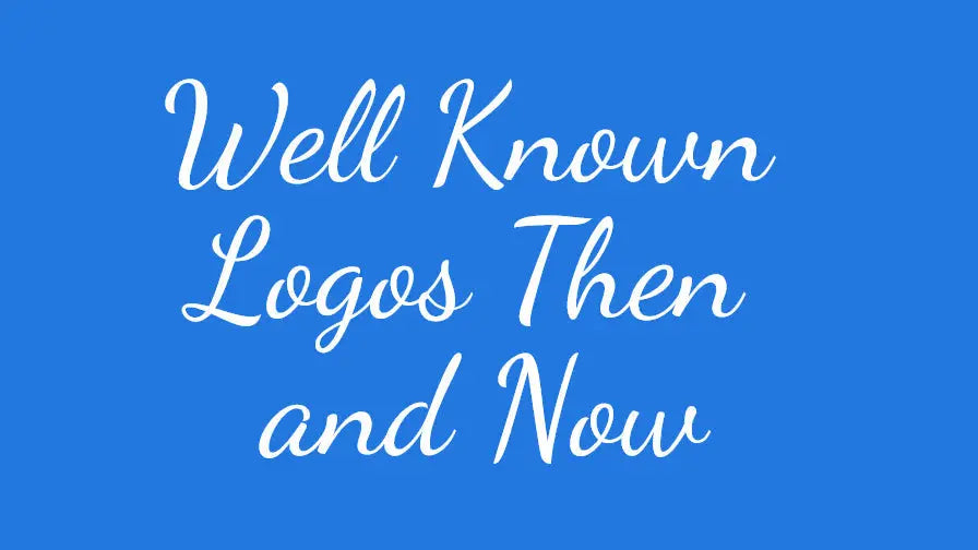 Well Known Logos Then and Now (Pics)– Cheap Roller Banners